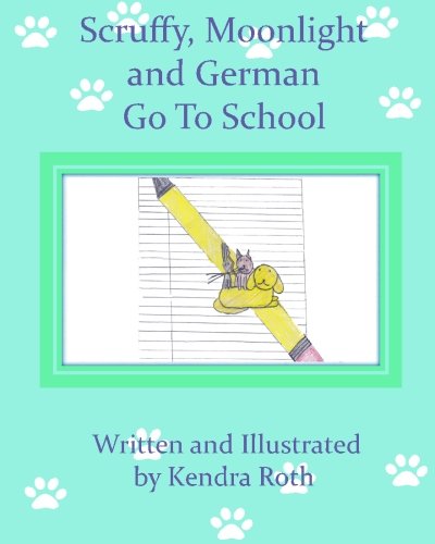 Scruffy, Moonlight, and German Go to School: Roth, Kendra ...