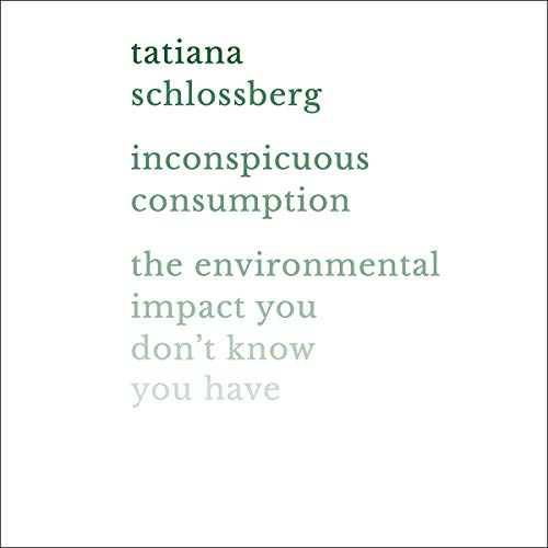 Amazon.com: Inconspicuous Consumption: The Environmental Impact You Don ...