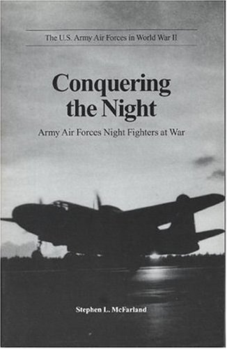 Conquering the Night: Army Air Forces Night Fighters at War (U.S. Army ...