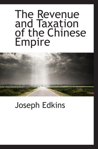 The Revenue and Taxation of the Chinese Empire: Edkins, Joseph ...