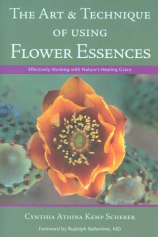 The Art & Technique of Using Flower Essences: Healing, Radical, Scherer ...