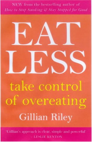 Eating Less: Take Control of Overeating: Gillian Riley: 9780091826154: Amazon.com: Books