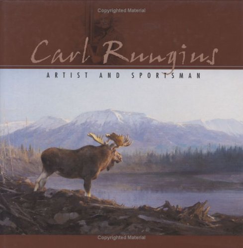 Carl Rungius: Artist and Sportsman: Rungius, Carl, Wonders, Karen ...