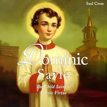 Amazon.com: Dominic Savio: The Child Saint of Heroic Virtue: Catholic ...