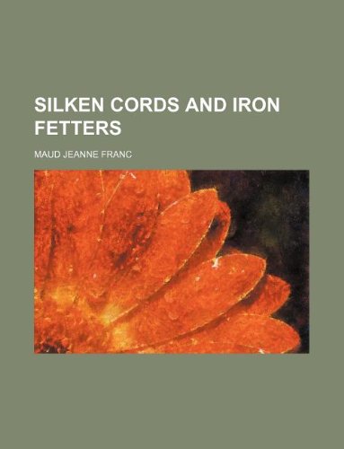 Silken Cords and Iron Fetters: Maud Jeanne Franc: 9781231100608: Amazon ...