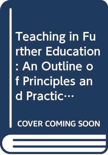 Teaching in Further Education: An Outline of Principles and Practice ...