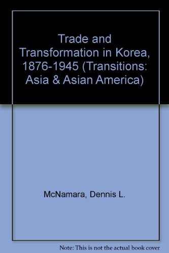 Trade And Transformation In Korea, 1876-1945 (Transitions-Asia and ...