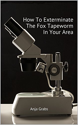 How To Exterminate The Fox Tapeworm In Your Area: Anja Grabs eBook ...