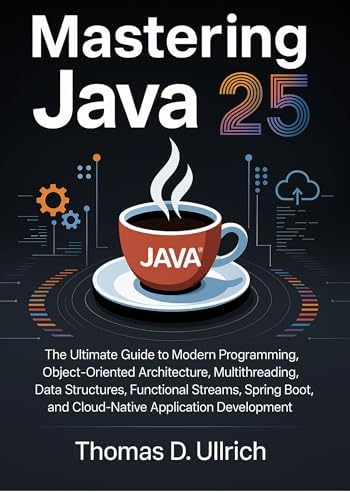 Amazon.com: Mastering Java 25: The Ultimate Guide to Modern Programming ...