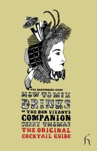 How to Mix Drinks or The Bon Vivant's Companion: The Bartender's Guide: Thomas, Jerry ...