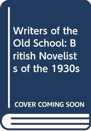 Writers of the Old School: British Novelists of the 1930s: Colt ...