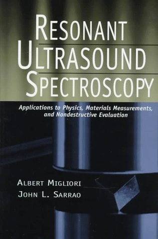 Resonant Ultrasound Spectroscopy: Applications to Physics, Materials ...