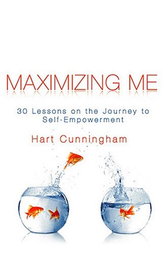 Maximizing me : 30 lessons on the the journey to self-empowerment: Hart ...