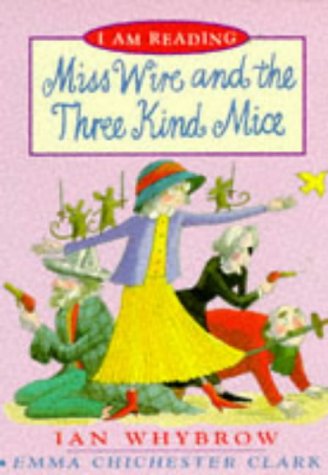 Miss Wire and the Three Kind Mice (I Am Reading): Whybrow, Ian ...