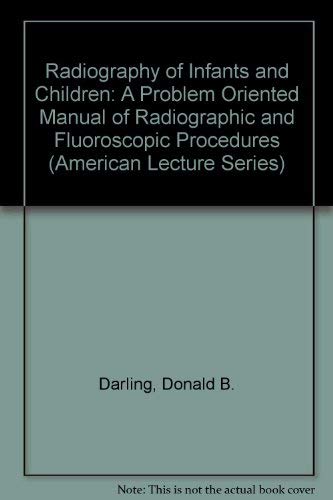 Radiography of Infants and Children: A Problem Oriented Manual of ...