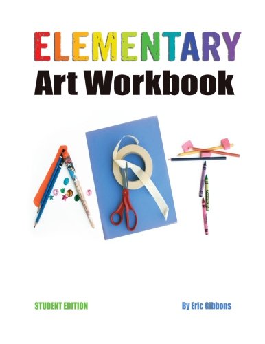 Elementary Art Workbook - Student Edition: A Classroom Companion for ...