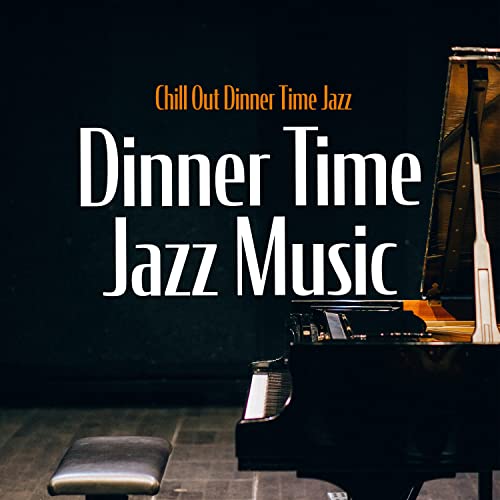 Amazon.com: Dinner Time Jazz Music : Chill Out Dinner Time Jazz ...