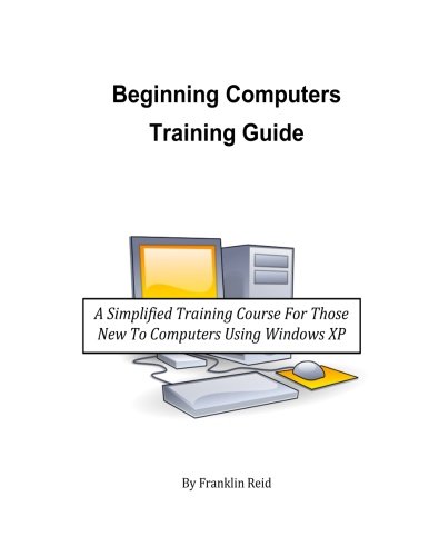 Beginning Computers Training Guide: A Simplified Training Course For ...