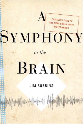 A Symphony in the Brain: The Evolution of the New Brainwave Biofeedback ...