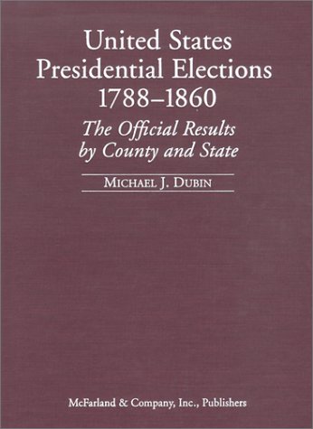 United States Presidential Elections, 1788-1860: The Official Results ...
