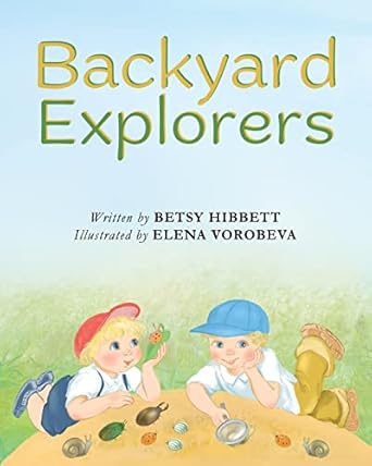 Backyard Explorers: Hibbett, Betsy, Vorobeva, Elena: 9781953259400 ...