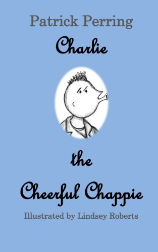 Charlie the Cheerful Chappie: Amazon.co.uk: Perring, Patrick, Roberts ...