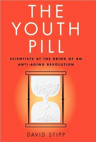 by David Stipp The Youth Pill: Scientists at the Brink of an Anti-Aging ...