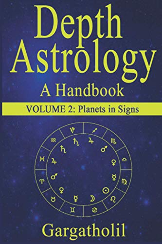 Depth Astrology: An Astrological Handbook, Volume 2 -- Planets in Signs ...