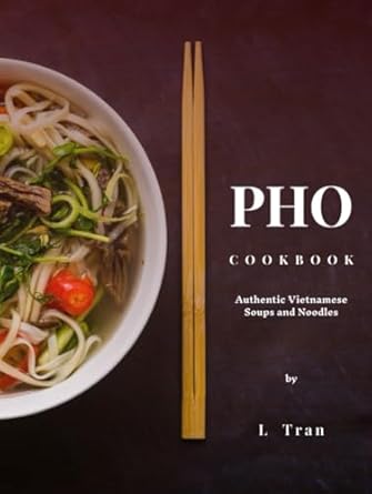 Amazon.com: Pho Cookbook Authentic Vietnamese Soup and Noodles ...
