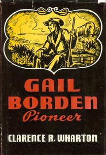 Gail Borden, Pioneer: Clarence R. Wharton: Amazon.com: Books