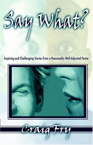Say What?: Fry, Craig: 9781414104850: Amazon.com: Books