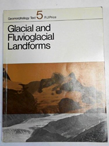Glacial and Fluvioglacial Landforms: Robert John Price: 9780582484351 ...