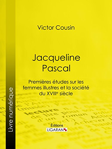 Jacqueline Pascal: Premières études sur les femmes illustres et la ...