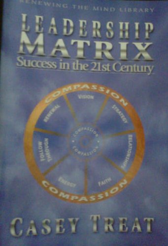 Leadership matrix: Success in the 21st century: Treat, Casey ...