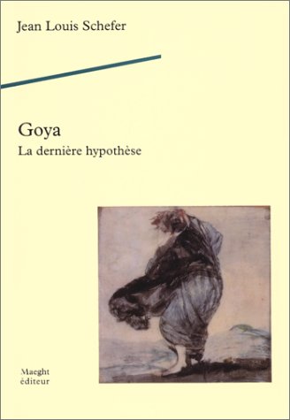 Amazon.com: Goya, la dernière hypothèse: 9782869412767: Schefer, Jean ...