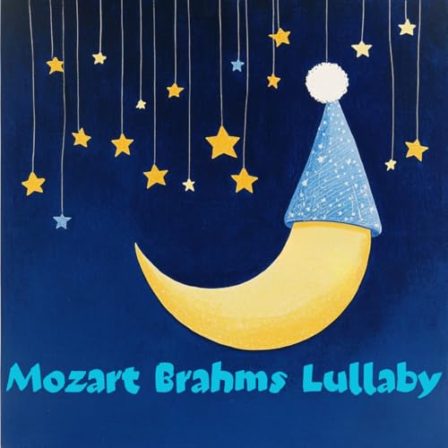 Gentle Night Melodies: Mozart and Brahms Lullabies by Mozart Brahms ...