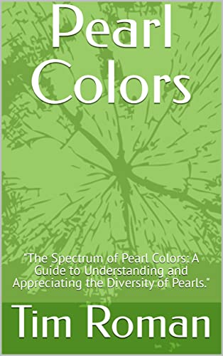 Pearl Colors: "The Spectrum of Pearl Colors: A Guide to Understanding ...