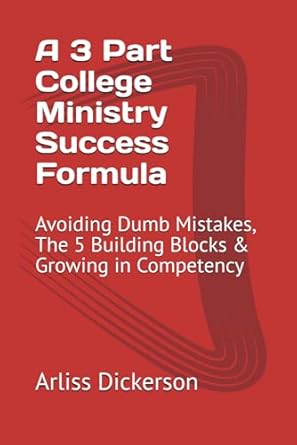 A 3 Part College Ministry Success Formula: Avoiding Dumb Mistakes, The ...