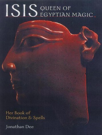 Isis, Queen of Egyptian Magic : Her Book of Divination and Spells: Dee ...