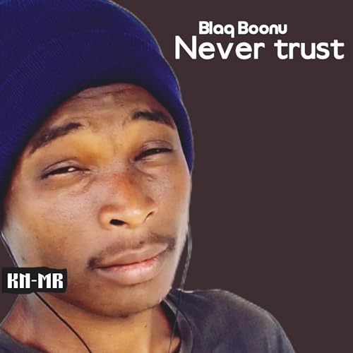 Écouter Never trust de Blaq Boonu sur Amazon Music Unlimited