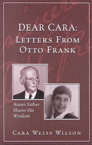 Dear Cara Letters from Otto Frank: Anne's Father Shares His Wisdom ...