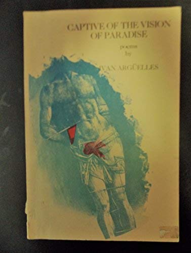 Captive of the Vision of Paradise: Arguelles, Ivan: 9780915868025 ...