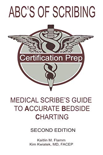 Medical Scribe's Guide: Kwiatek, MD, FACEP, Kim, Flamm, Kaitlin M ...