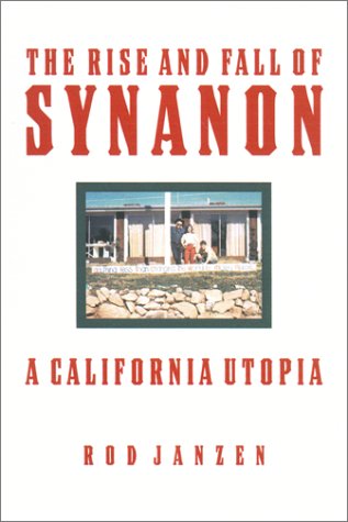 The Rise and Fall of Synanon: A California Utopia: Janzen, Professor ...