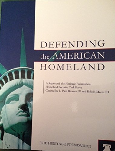 Defending the American Homeland: Bremmer III, L. Paul, Meese III, Edwin ...