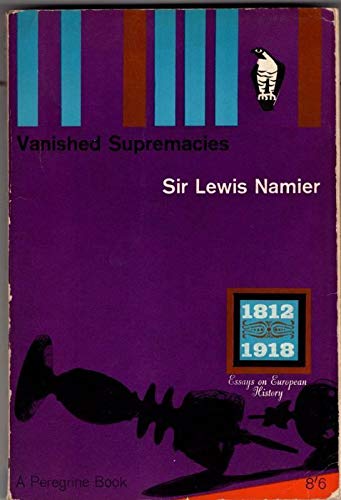 Vanished supremacies: Essays on European history, 1812-1918 (Peregrine ...