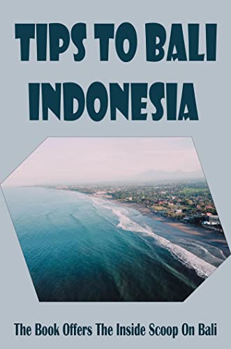 Amazon.com: Tips To Bali Indonesia: The Book Offers The Inside Scoop On ...
