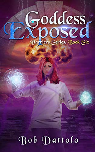 Goddess Exposed (Barriers Book 6) eBook : Dattolo, Bob: Amazon.co.uk: Kindle Store