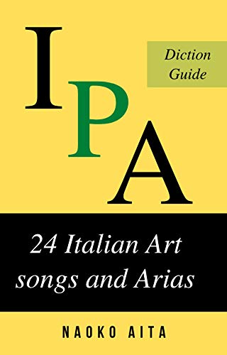 IPA for 24 Italian Songs and Arias: Diction Guide for 24 Italian Songs ...