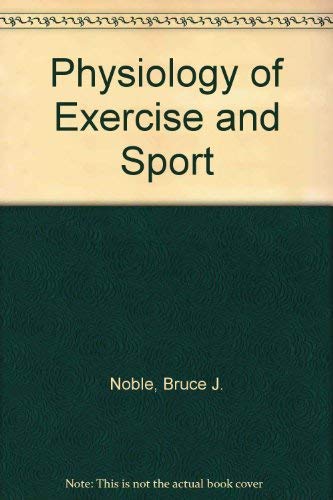 Physiology of Exercise and Sport: Noble, Bruce J.: 9780801637117 ...